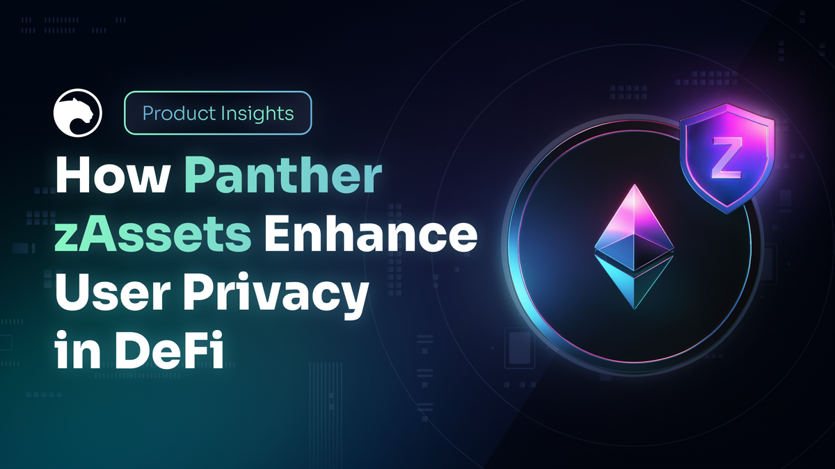 Product insights: how Panther zAssets enhance user privacy in DeFi Product insights: how Panther zAssets enhance user privacy in DeFi